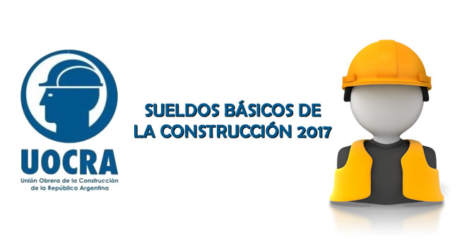 UOCRA: Sueldos Básicos 2017 de la Construcción | EconoBlog