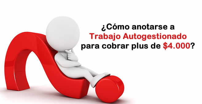 Inscribirse al Programa Trabajo Autogestionado para cobrar plus de 4000 ...